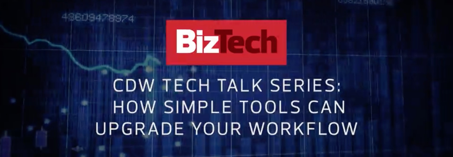 CDW Tech Talk Series: How Simple Tools Can Upgrade Your Workflow | BizTech Magazine